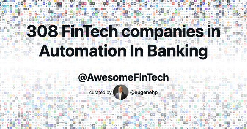 308 FinTech companies in Automation In Banking | Awesome FinTech