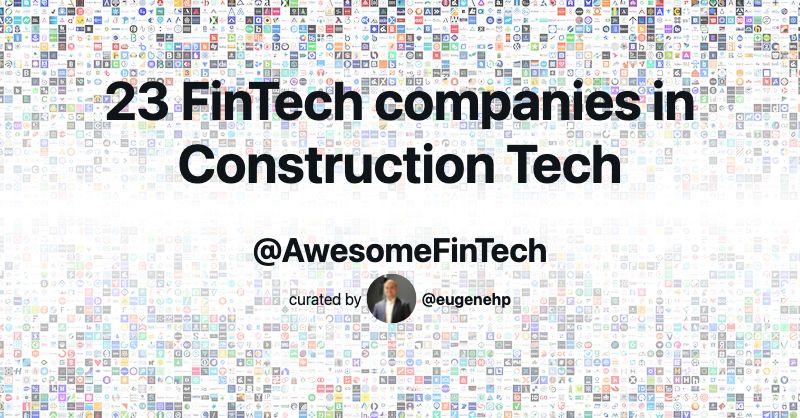 23 FinTech companies in Construction Tech | Awesome FinTech