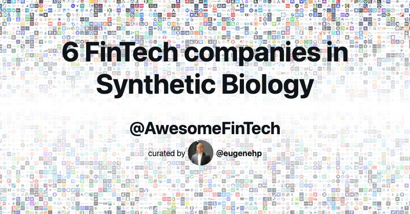 6 FinTech companies in Synthetic Biology | Awesome FinTech