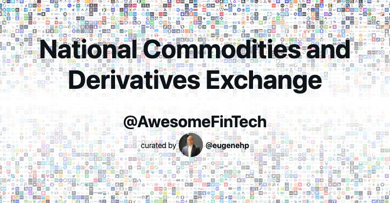 National Commodities & Derivatives Exchange | Awesome FinTech