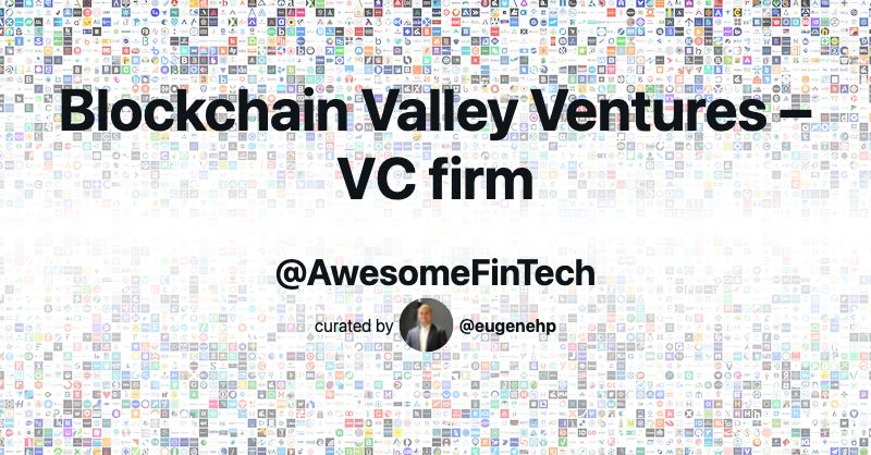 Blockchain Valley Ventures – VC firm | Awesome FinTech