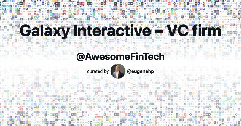Galaxy Interactive – VC firm | Awesome FinTech