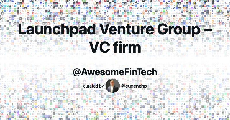 Launchpad Venture Group – VC firm | Awesome FinTech