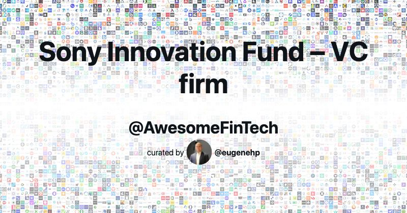 Sony Innovation Fund – VC firm | Awesome FinTech