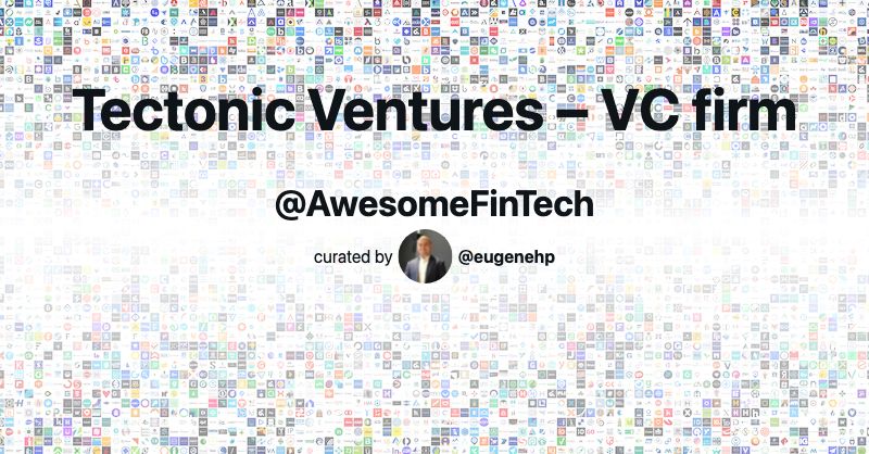 Tectonic Ventures – VC firm | Awesome FinTech