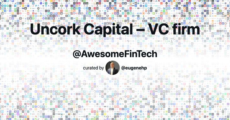 Uncork Capital – VC firm | Awesome FinTech