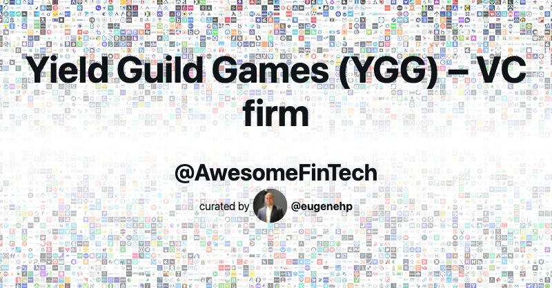 Yield Guild Games (YGG) – VC firm | Awesome FinTech