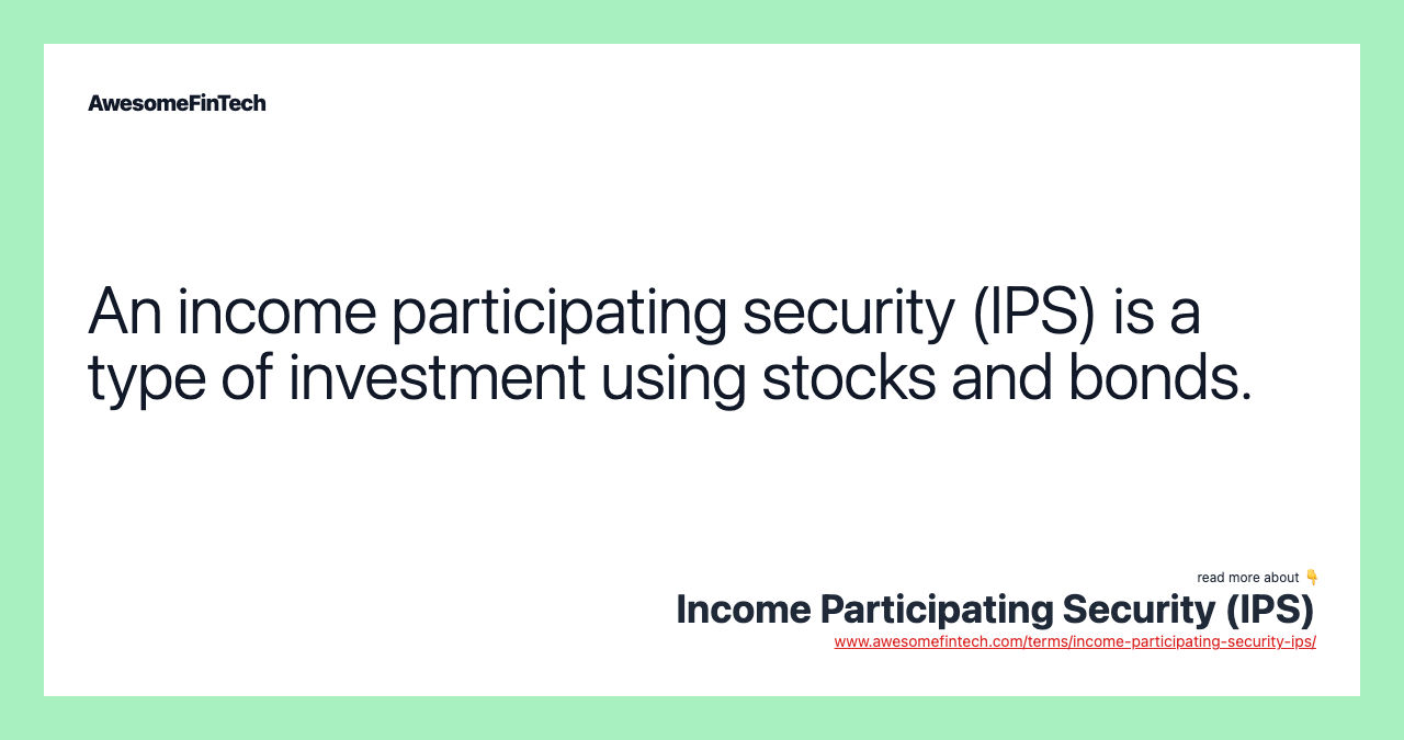 Income Participating Security (IPS) | AwesomeFinTech Blog
