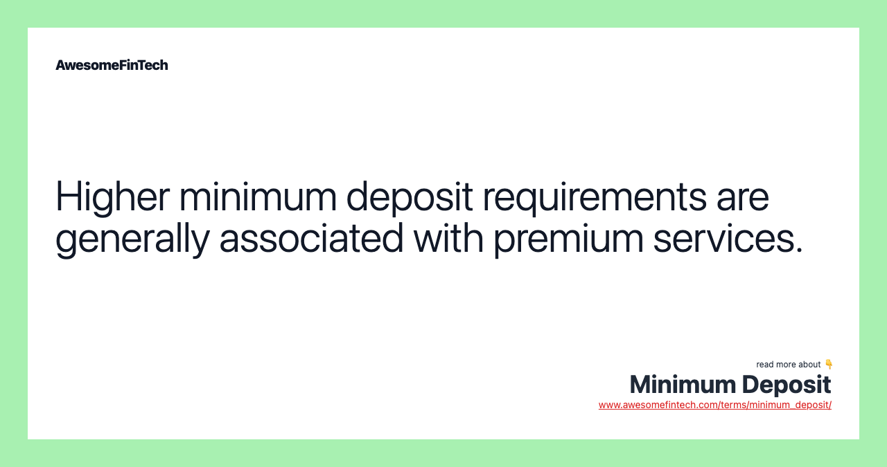 Minimum Deposit | AwesomeFinTech Blog