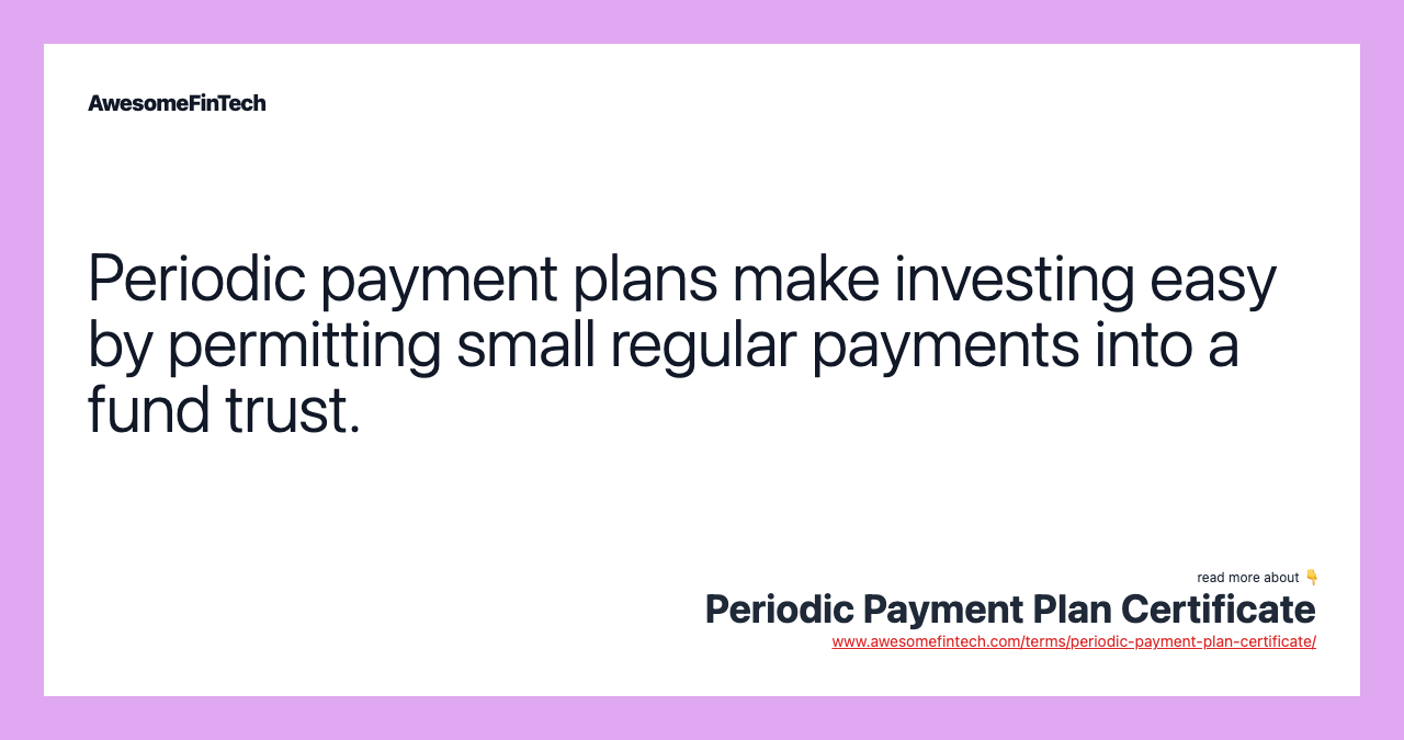 Periodic Payment Plan Certificate | AwesomeFinTech Blog