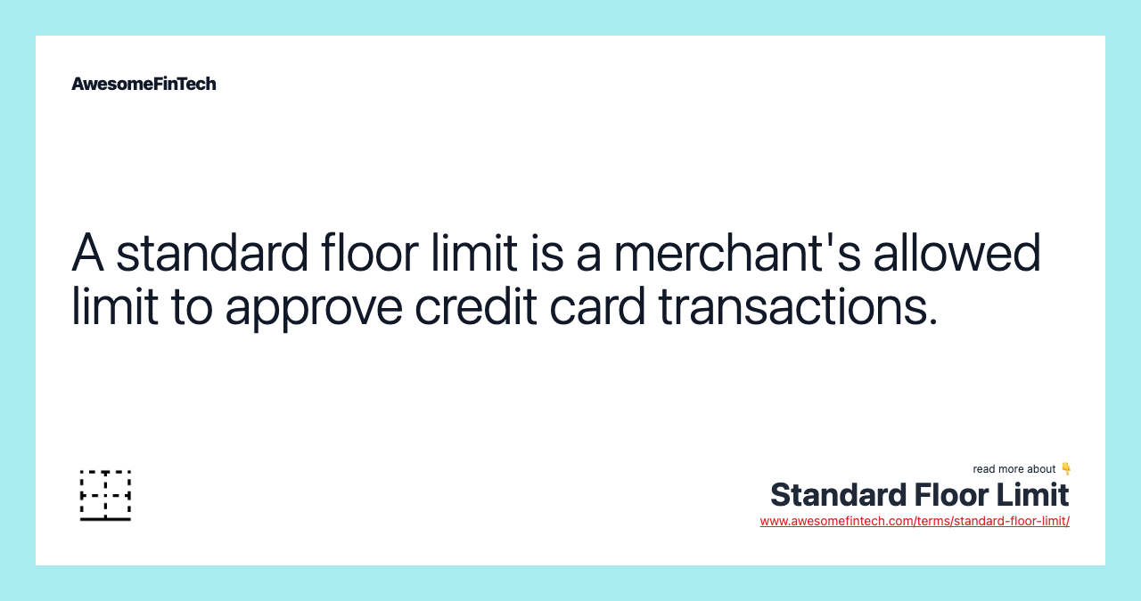 Standard Floor Limit | AwesomeFinTech Blog Standard Floor Limit | AwesomeFinTech Blog