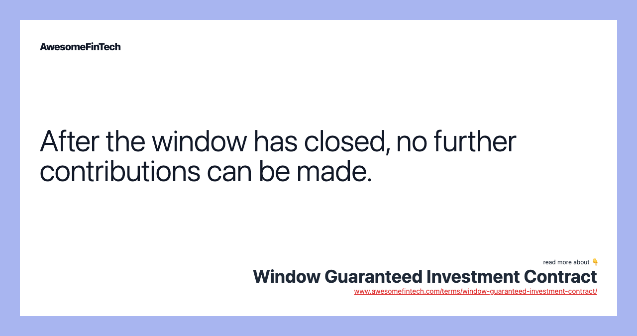 Window Guaranteed Investment Contract | AwesomeFinTech Blog